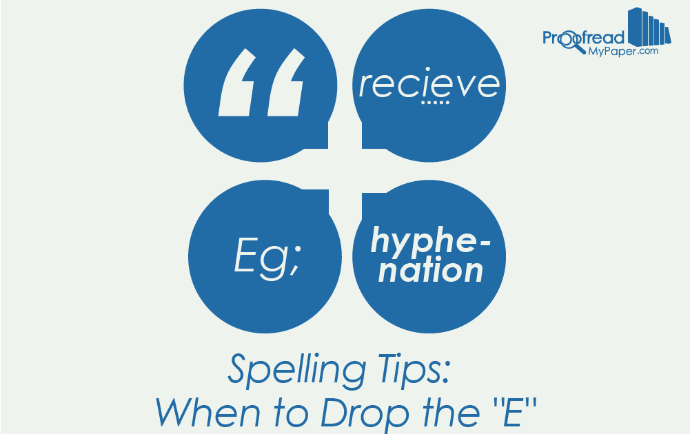 Spelling Tips: When to Drop the “E” | Proofed’s Writing Tips