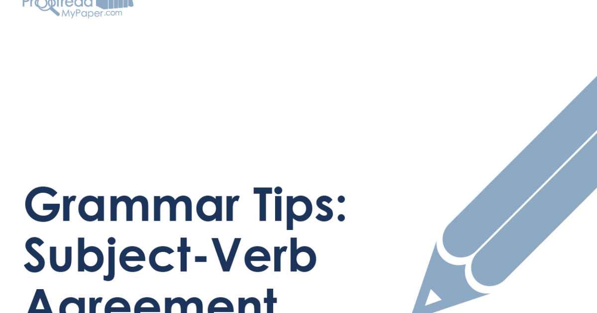 Grammar Tips: Subject–Verb Agreement | Proofed’s Writing Tips