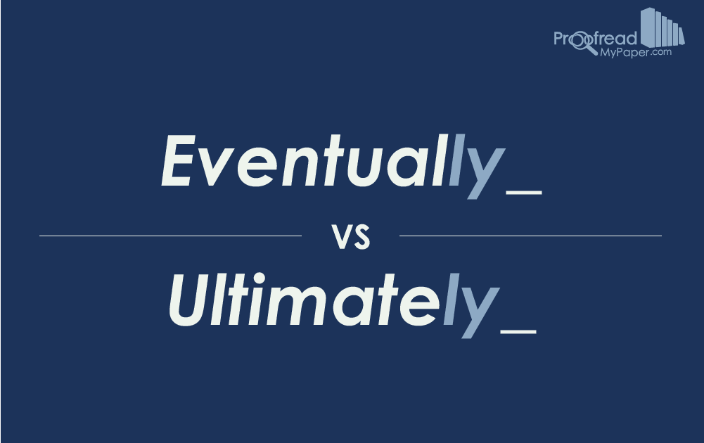 Word Choice: Eventually vs. Ultimately - Proofread My Paper