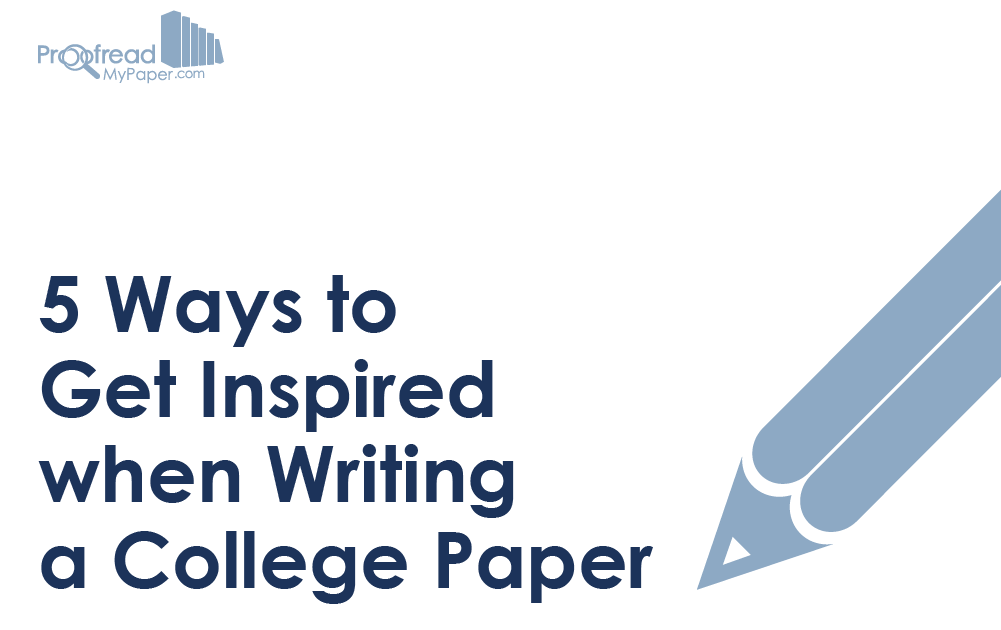 5 Ways To Get Inspired When Writing A College Paper 5 Ways To Get Inspired When Writing A College Paper