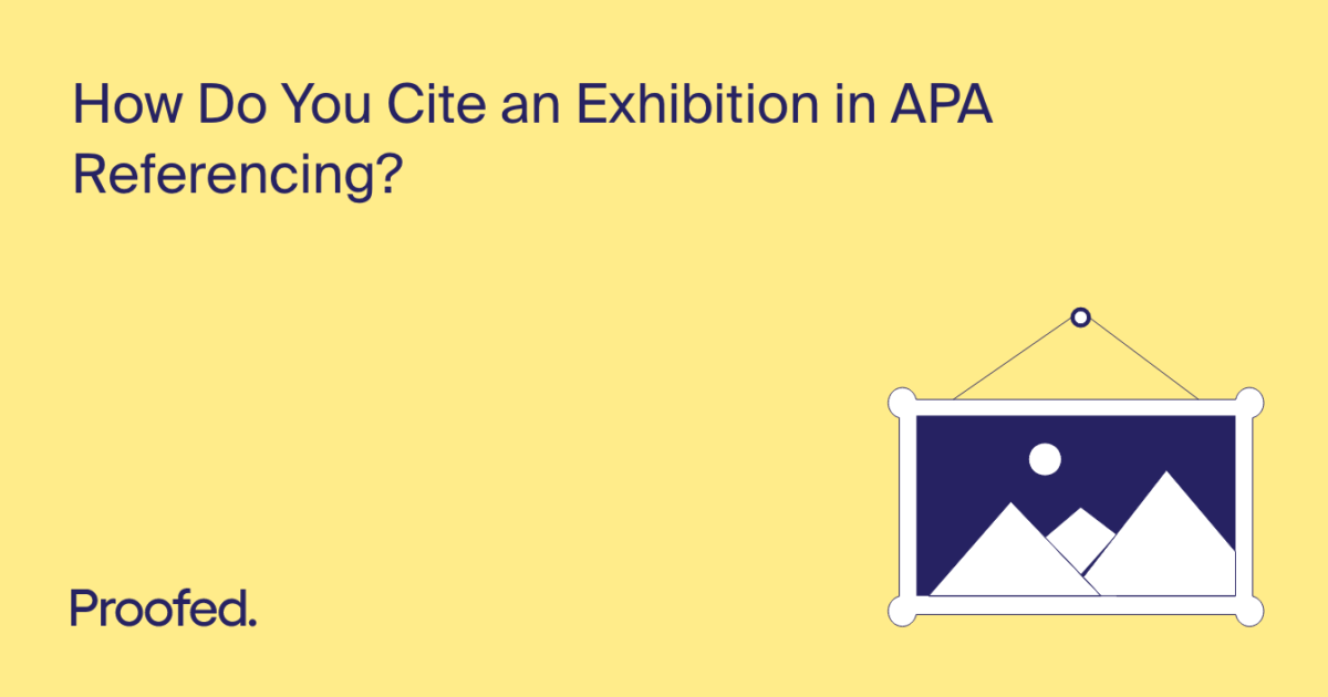 How to Cite an Exhibition with APA Referencing | Proofed's Writing Tips