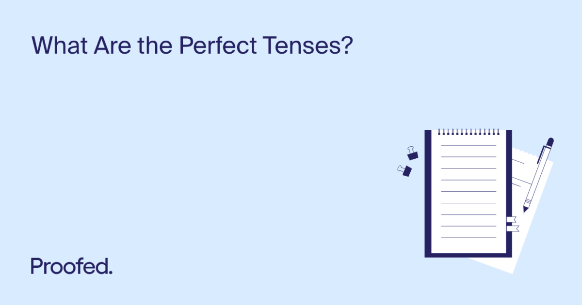 A Quick Guide to the Perfect Tenses | Proofed's Writing Tips