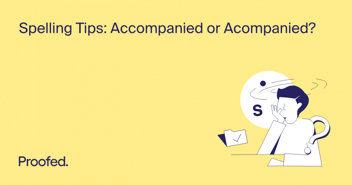 Spelling Tips: Accompanied or Acompanied? | Proofed's Writing Tips