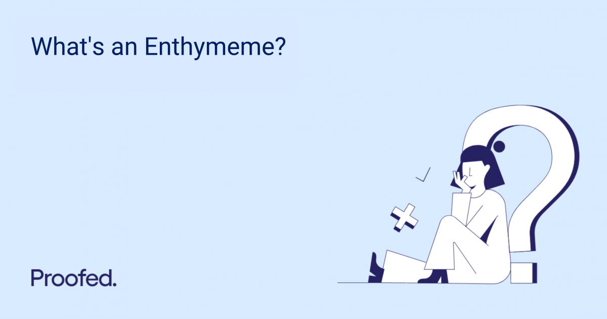 What’s an Enthymeme? | Proofed's Writing Tips